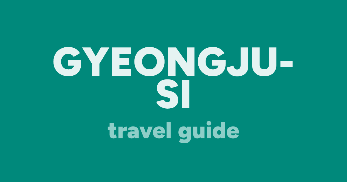 🇰🇷 Gyeongju-si Travel Guide (2024) - TravelFeed